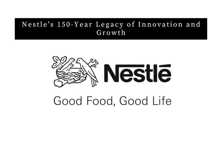 Nestle's 150-Year Legacy of Innovation and Growth