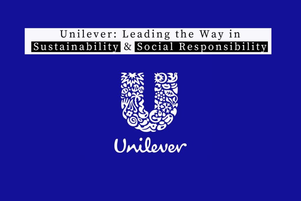 The Legacy of Unilever, A Sustainable and Socially Responsible Company
