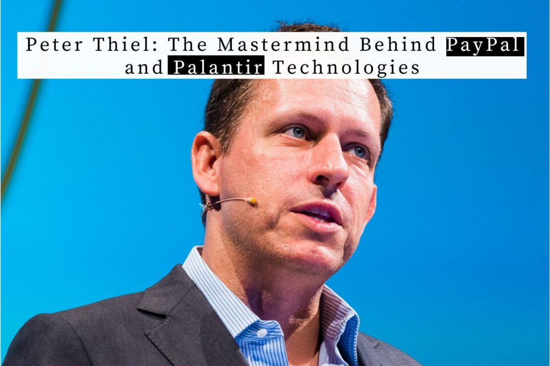Peter Thiel: The Mastermind Behind PayPal and Palantir Technologies