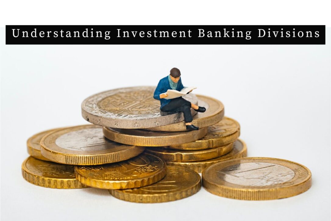 Understanding Investment Banking Divisions