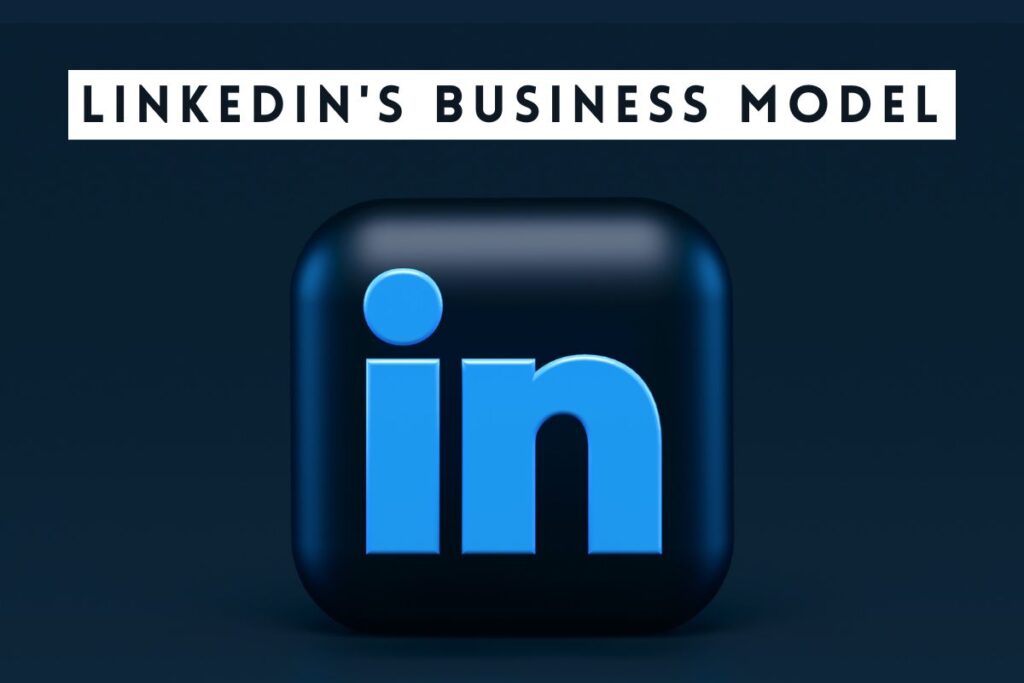 LinkedIn's Business Model: Connecting Professionals, Opportunities, and ...